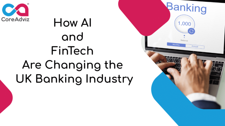 How AI and FinTech Are Changing the UK Banking Industry | CoreAdviz ...